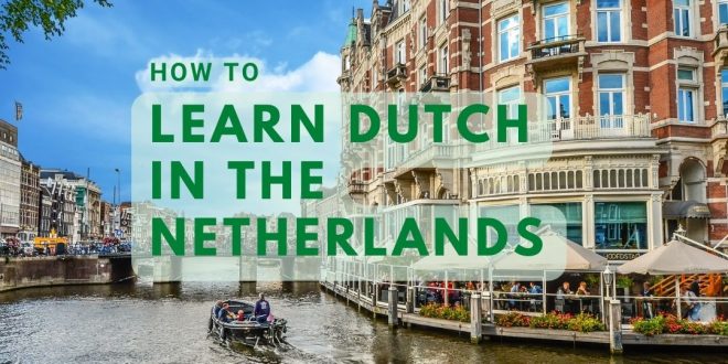 Learn Dutch in the Netherlands: Best Language Schools in the Netherlands